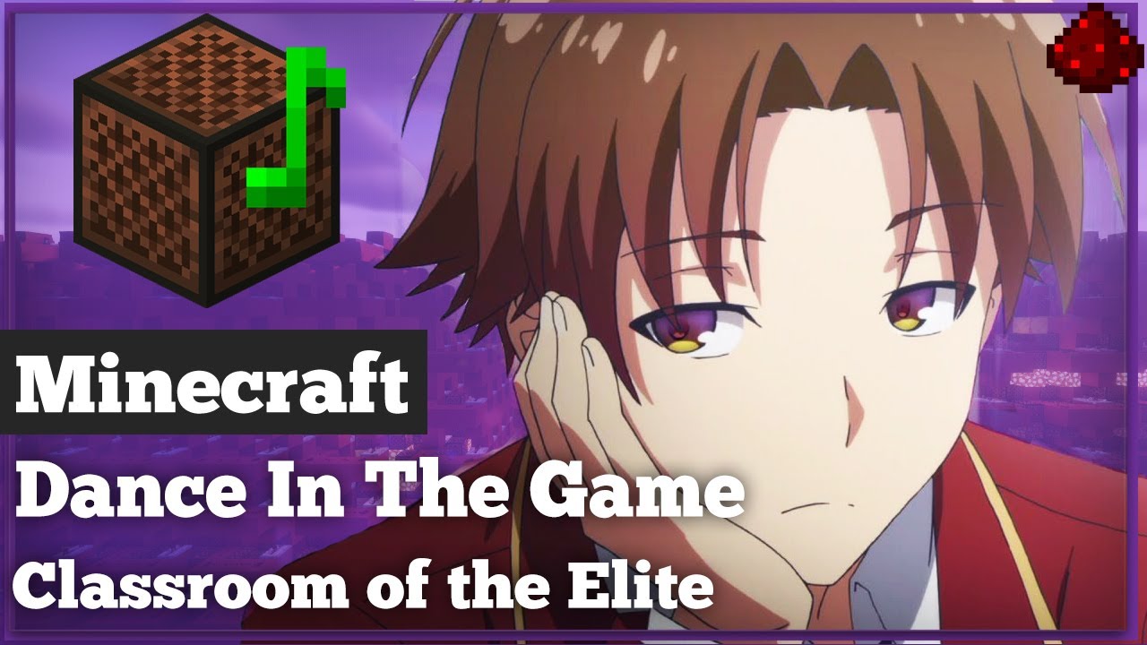 Dance In The Game - Classroom of the Elite Season 2 OP (Minecraft Note ...