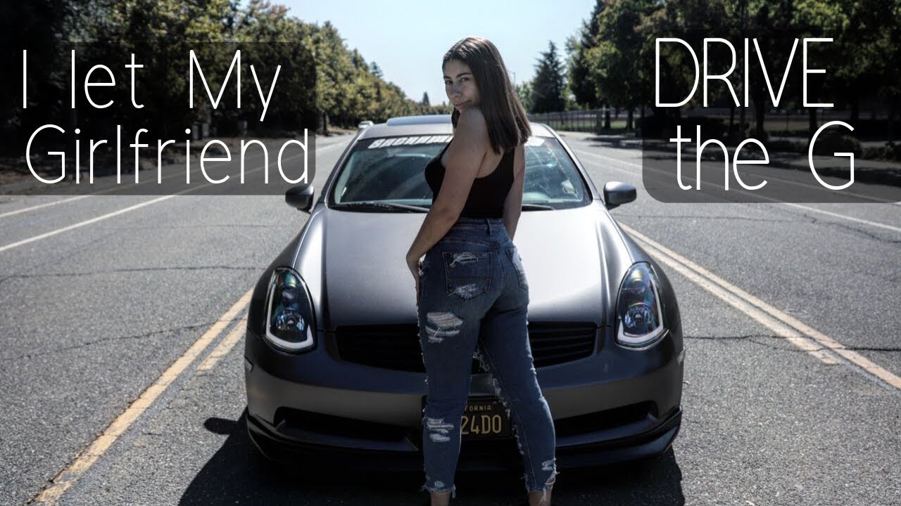 I Let my GIRLFRIEND DRIVE the G35 - YouTube