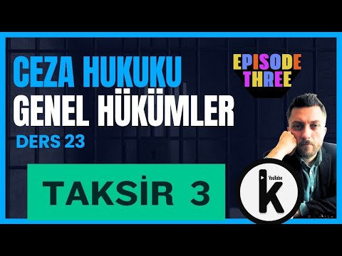 23) CEZA HUKUKU GENEL HÜKÜMLER - TAKSİR : 3. BÖLÜM - 2024 GÜNCEL