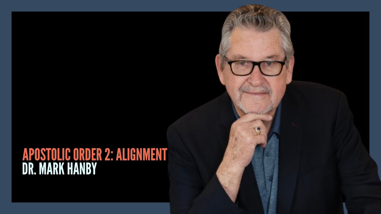 Apostolic Order 2: Alignment | Dr. Mark Hanby - YouTube