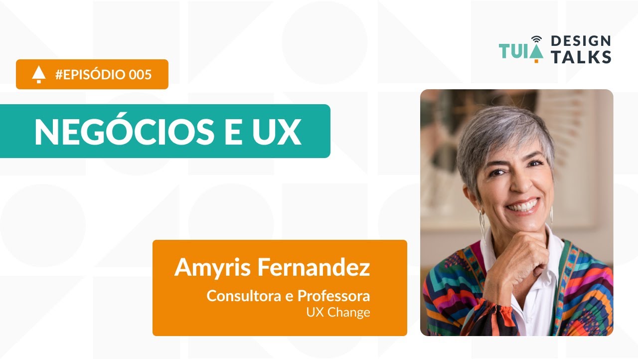 Tuia Design Talks | #005 - Negócios e UX | Amyris Fernandez (UX Change ...