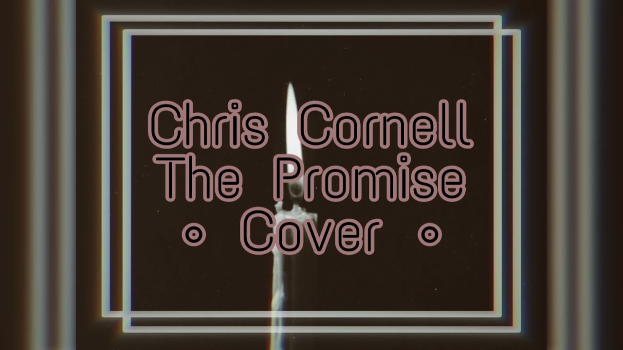 Chris Cornell ~ The Promise (Cover) - YouTube