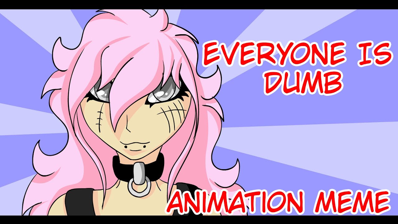 Everyone Is Dumb //Animation Meme// - YouTube