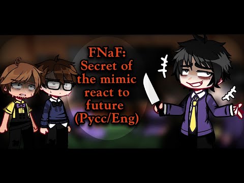 FNaF: Secret of the mimic react to future 1/1