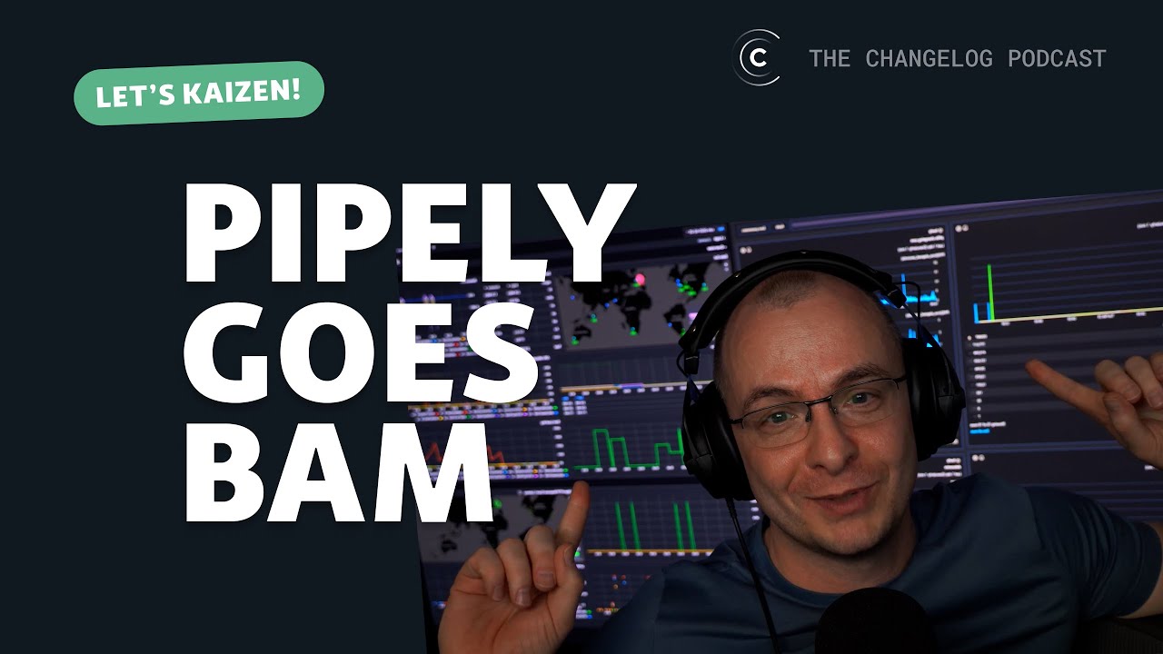 Kaizen! Pipely goes BAM | Gerhard Lazu - YouTube