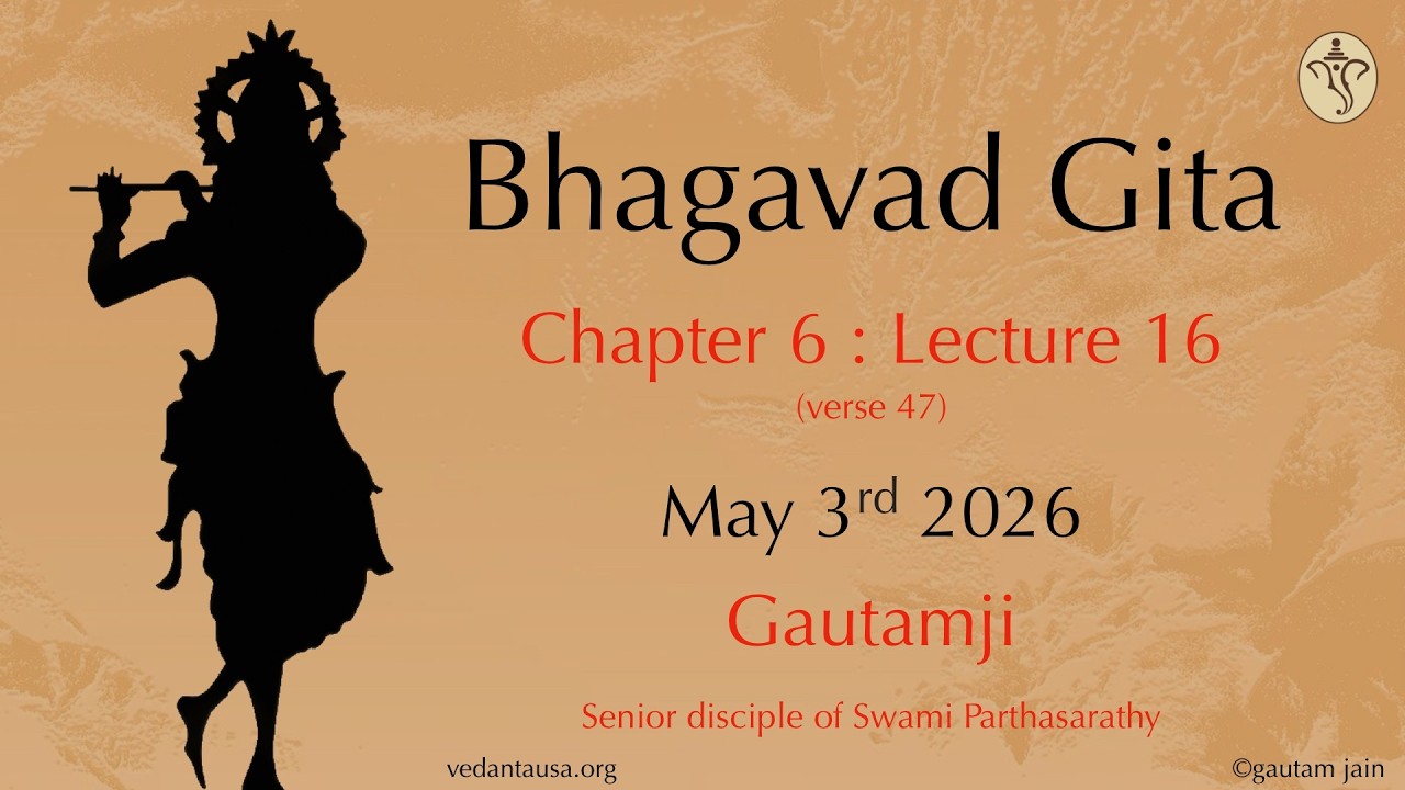 Bhagavad Gita Verse by Verse | Chapter 6 : Lecture 16 | Verse 47 | May ...