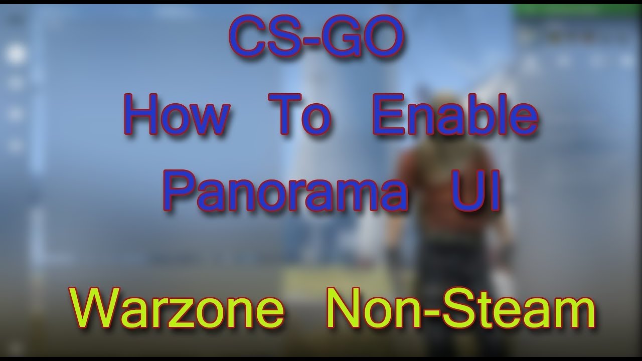How To Enable Panorama UI CS-GO Non-Steam | Warzone | - YouTube