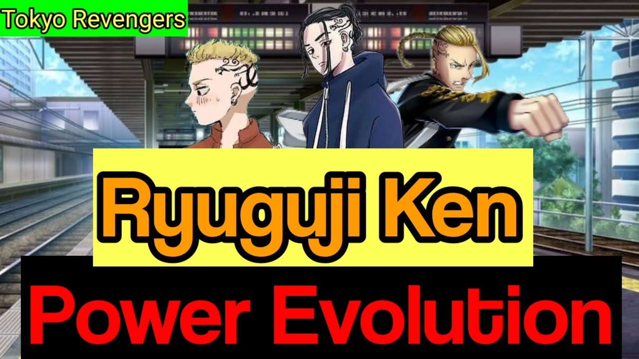 Tokyo Revengers- Ryuguji Ken Power Evolution - YouTube
