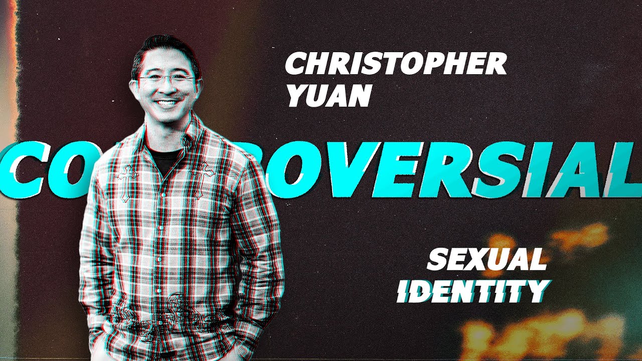Controversial | Sexual Identity | Dr. Christopher Yuan - YouTube