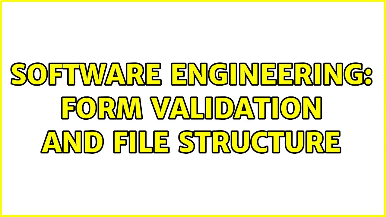 Software Engineering: Form validation and file structure (3 Solutions ...