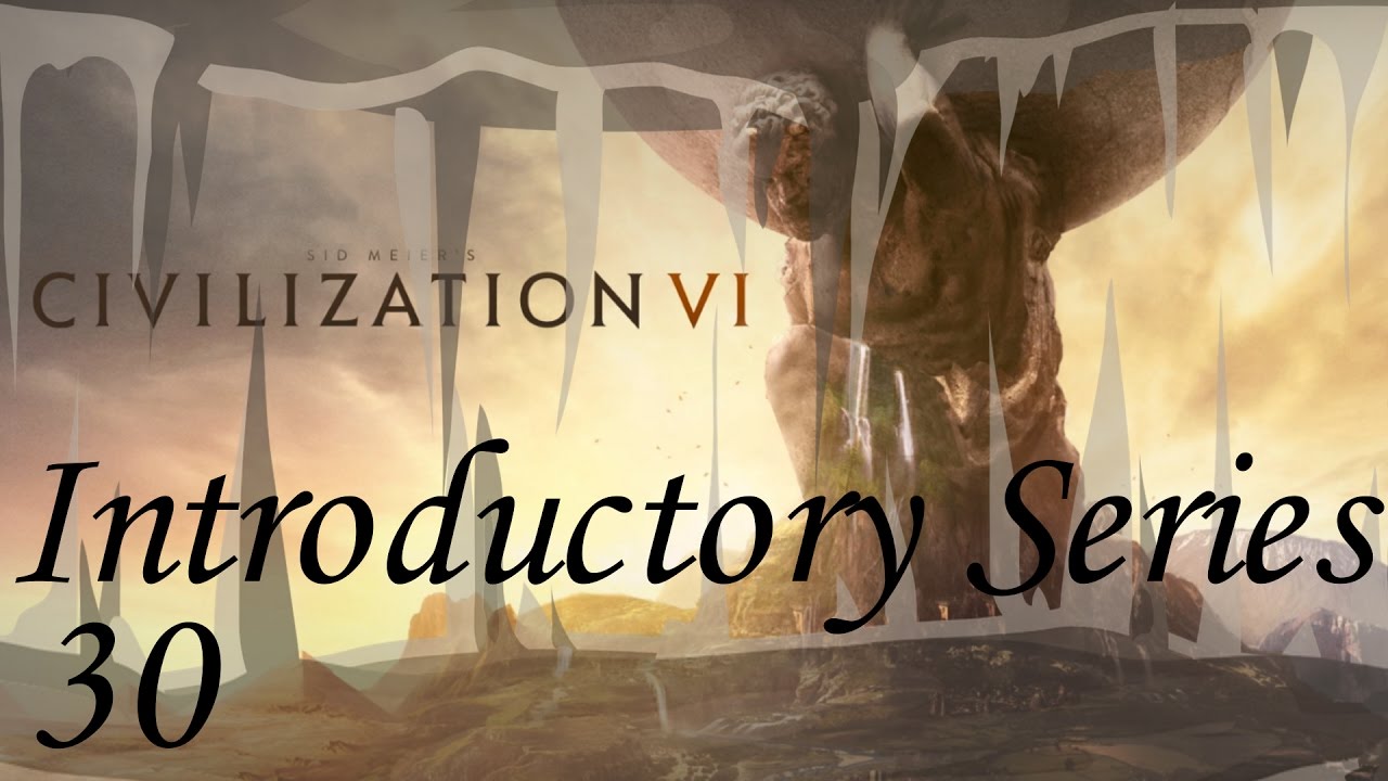 Civilization VI - Introductory Series - 30 - YouTube