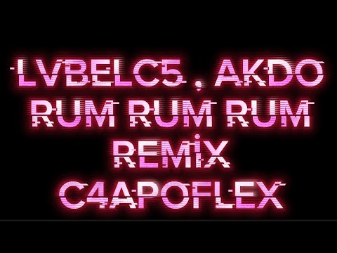 LVBEL C5, AKDO - RUM RUM RUM REMİX C4APOFLEX - Oğlum Hayla Nerdesiniz ...