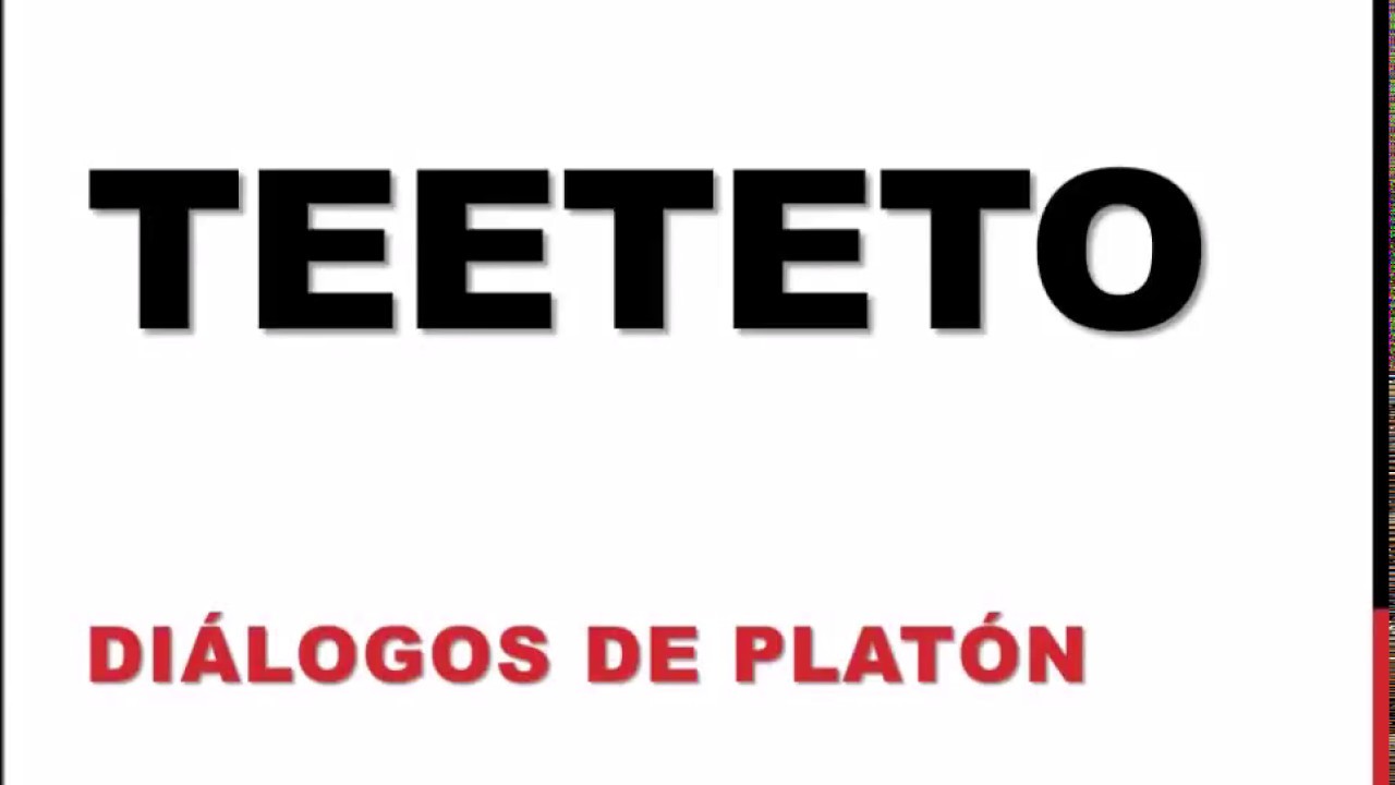TEETETO O DE LA CIENCIA - DIÁLOGOS DE PLATÓN - YouTube