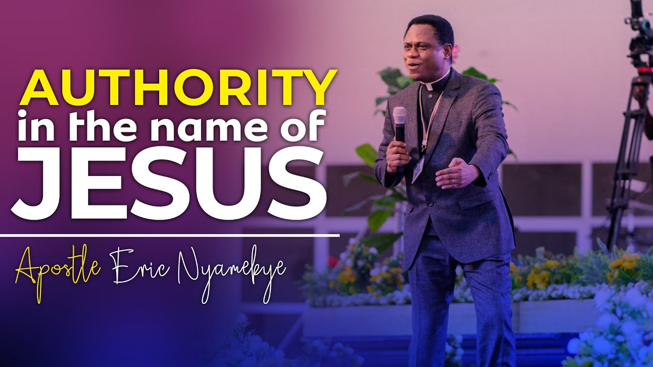 THE AUTHORITY IN THE NAME OF JESUS - Apostle Eric Nyamekye - YouTube