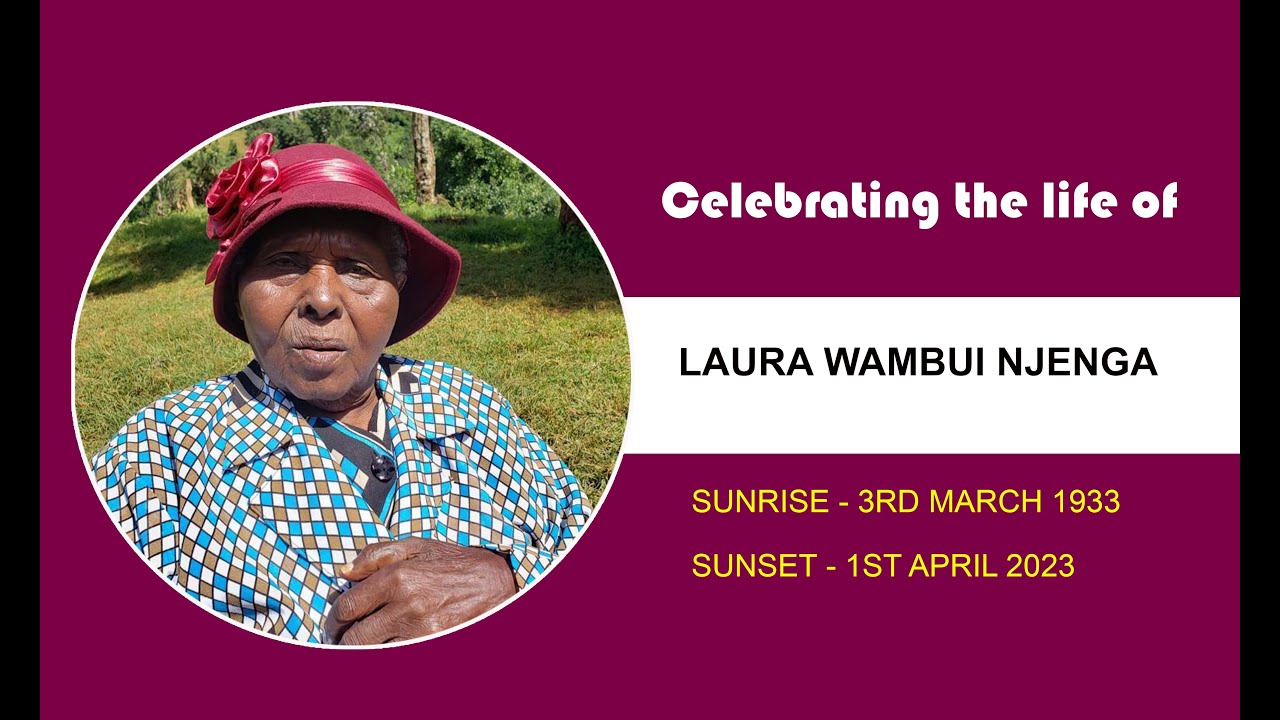 CELEBRATING THE LIFE OF LAURA WAMBUI NJENGA - YouTube