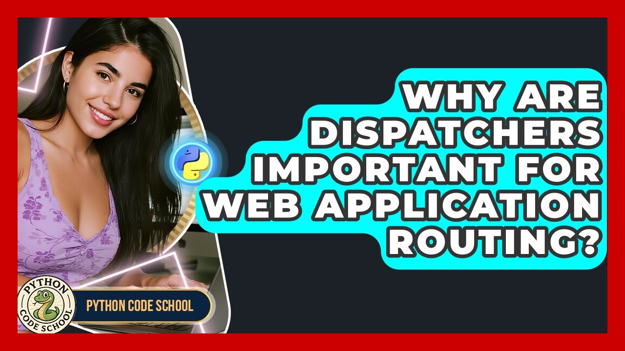 Why Are Dispatchers Important For Web Application Routing? - Python Code School - YouTube