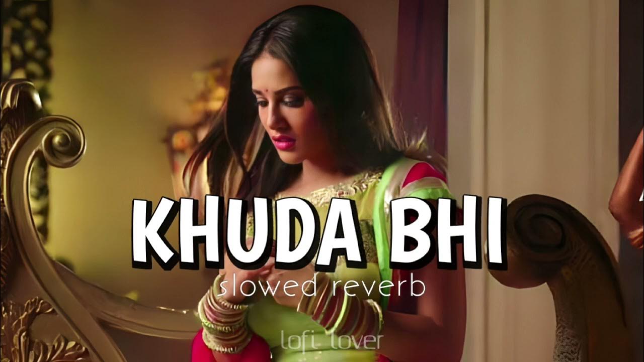khuda bhi ja tumhe mere pass dekhta hoga (slowed reverb) khuda bhi sad song lofi lover - YouTube