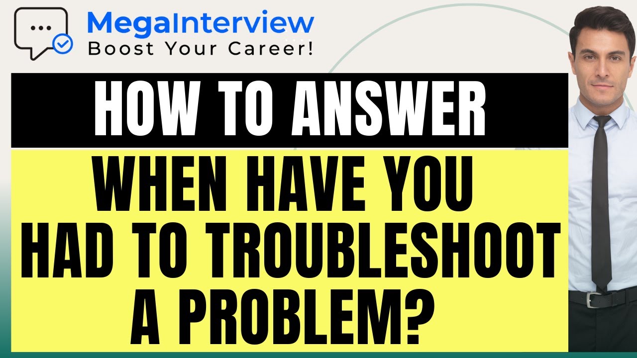 TELL ME ABOUT A TIME WHEN YOU HAD TO TROUBLESHOOT A PROBLEM? (BEST ...