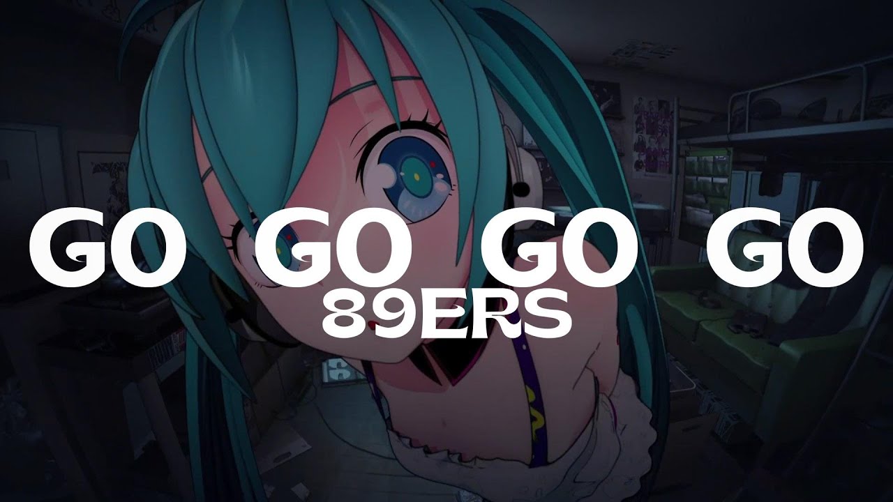 NIGHTCORE - GO GO GO GO - 89ERS - LYRICS - YouTube