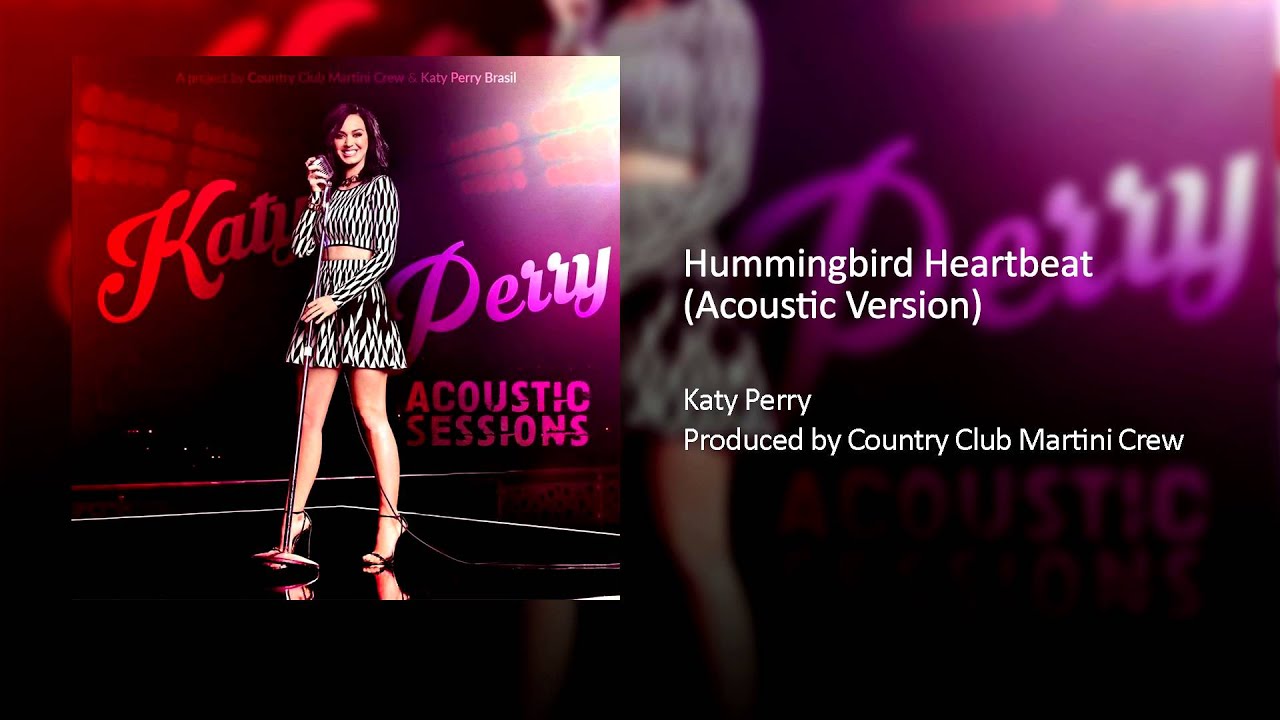 Katy Perry - Hummingbird Heartbeat (Acoustic Version) - YouTube