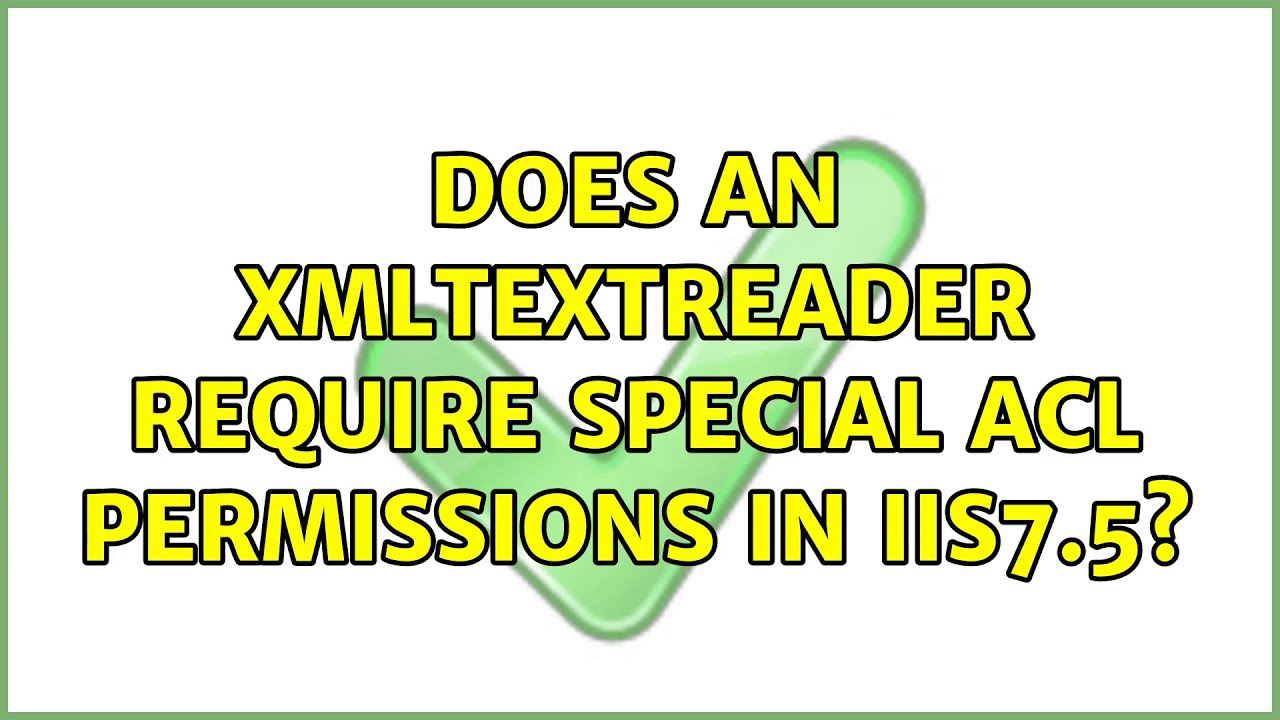 Does an XMLTextReader require special ACL permissions in IIS7.5? - YouTube