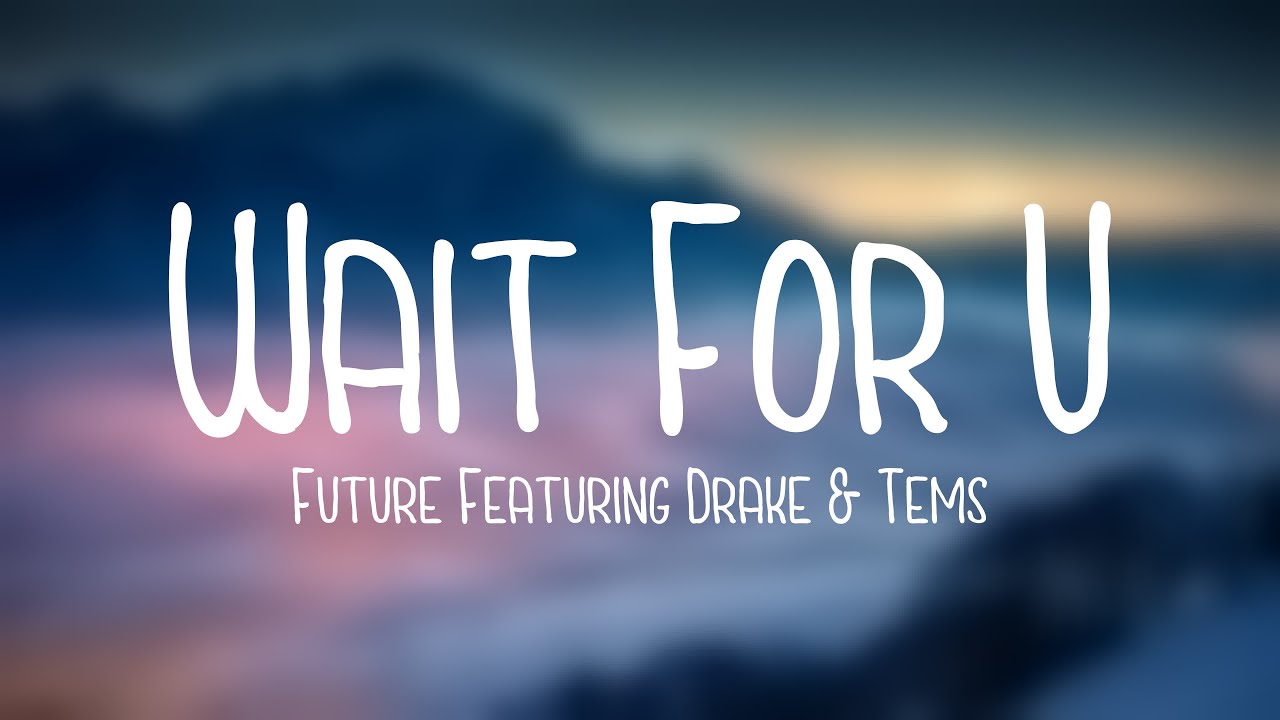 Wait For U - Future Featuring Drake & Tems [Visualized Lyrics] 🥰 - YouTube