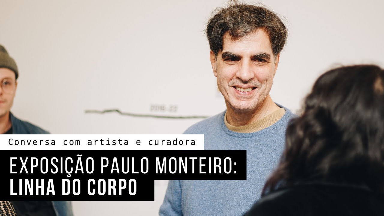 Conversa com artista e curadora | Exposição "LINHA DO CORPO", de Paulo ...