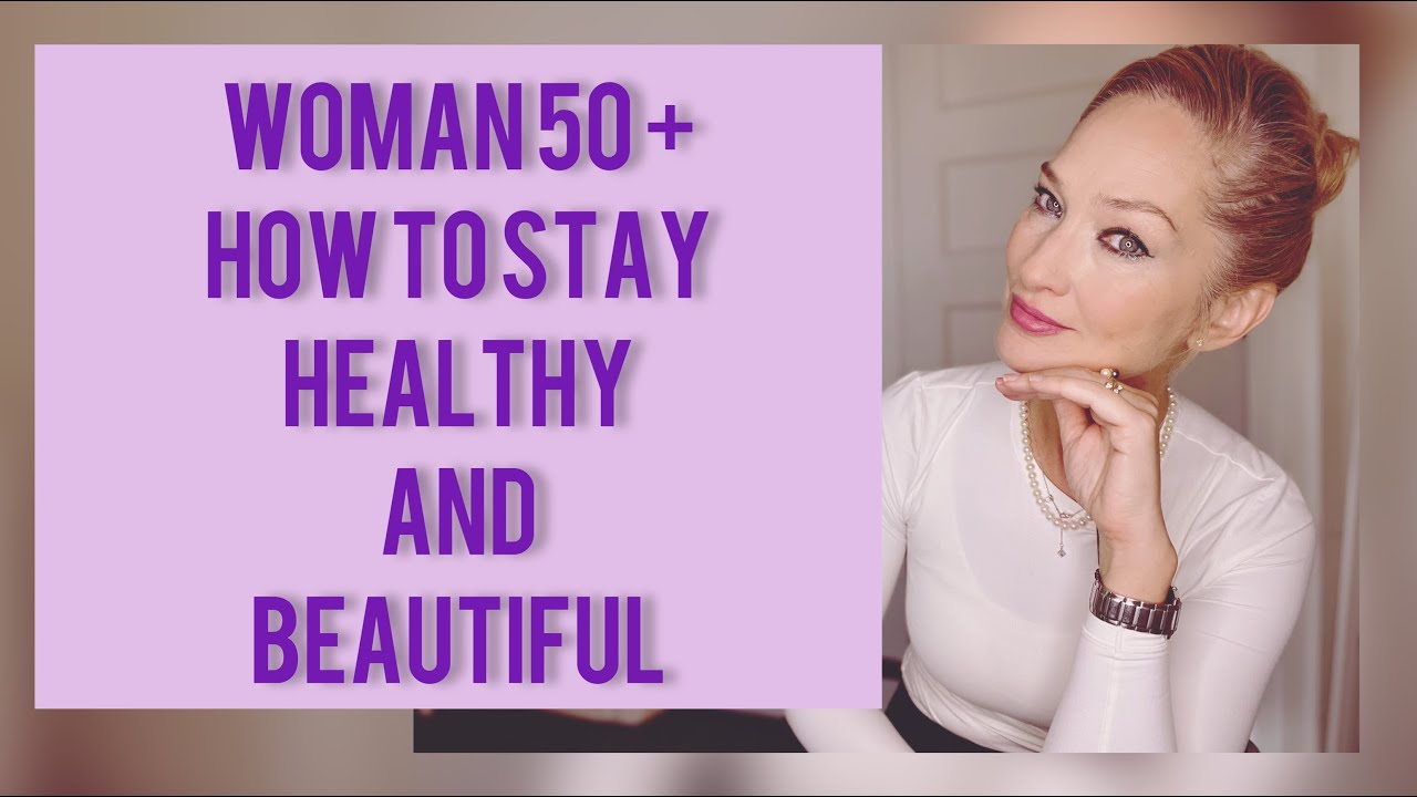 How to Look Good and Feel Good After 50 - YouTube
