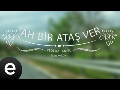 Ah Bir Ataş Ver (Yedi Karanfil) - Esen Müzik