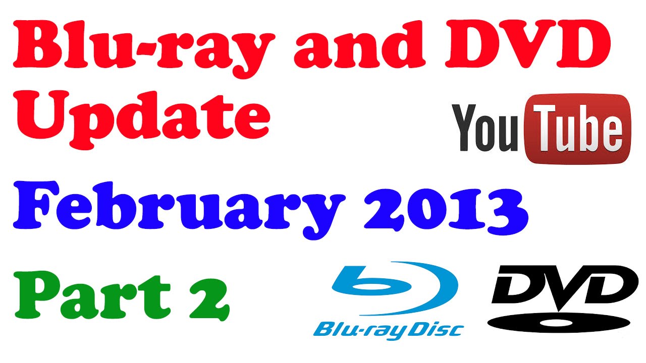 Blu-ray and DVD update - February 2013 - Part 2 - YouTube