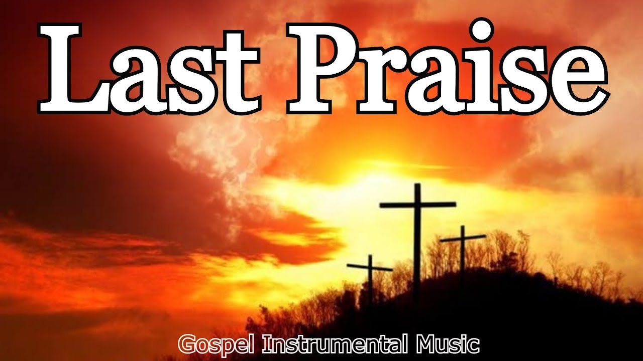 Last Praise - YouTube