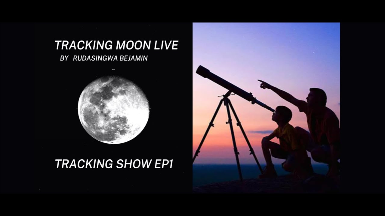 LIVE TRACKING MOON IN UNIVERSE: EP1 #RUDASINGWABenjamin - YouTube
