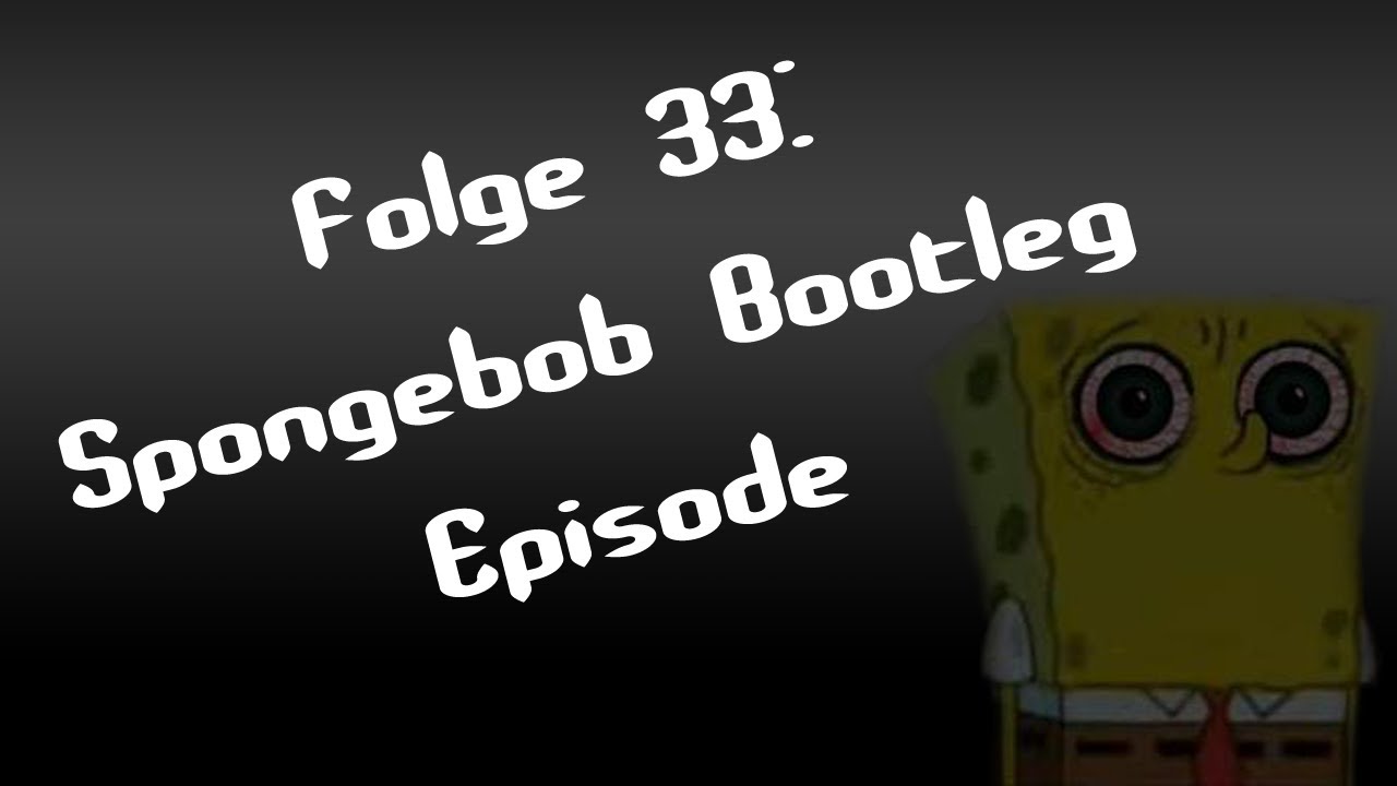 Let's Creep: Folge 33 - Spongebob Bootleg Episode [Ü] [German] - YouTube