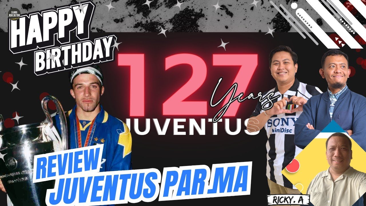 HAPPY BIRTHDAY JUVENTUS 127 YEARS - REVIEW JUVENTUS PARMA GIORNATA 10 ...