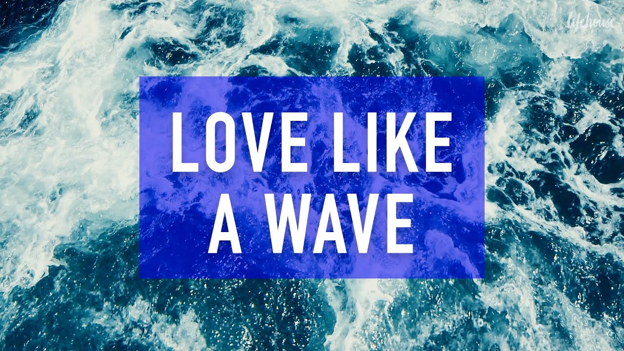 Love Like A Wave | Official Lyric Video | Lifehouse Worship - YouTube