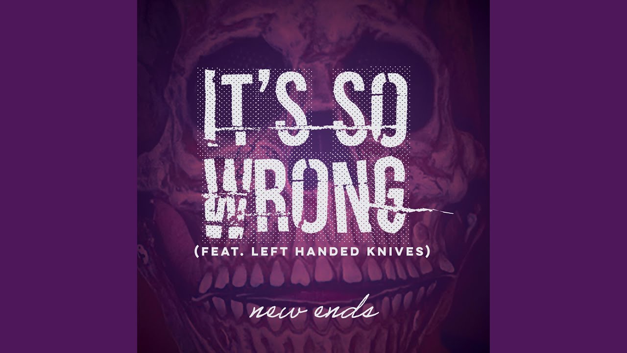It's So Wrong (feat. Left Handed Knives) - YouTube Music