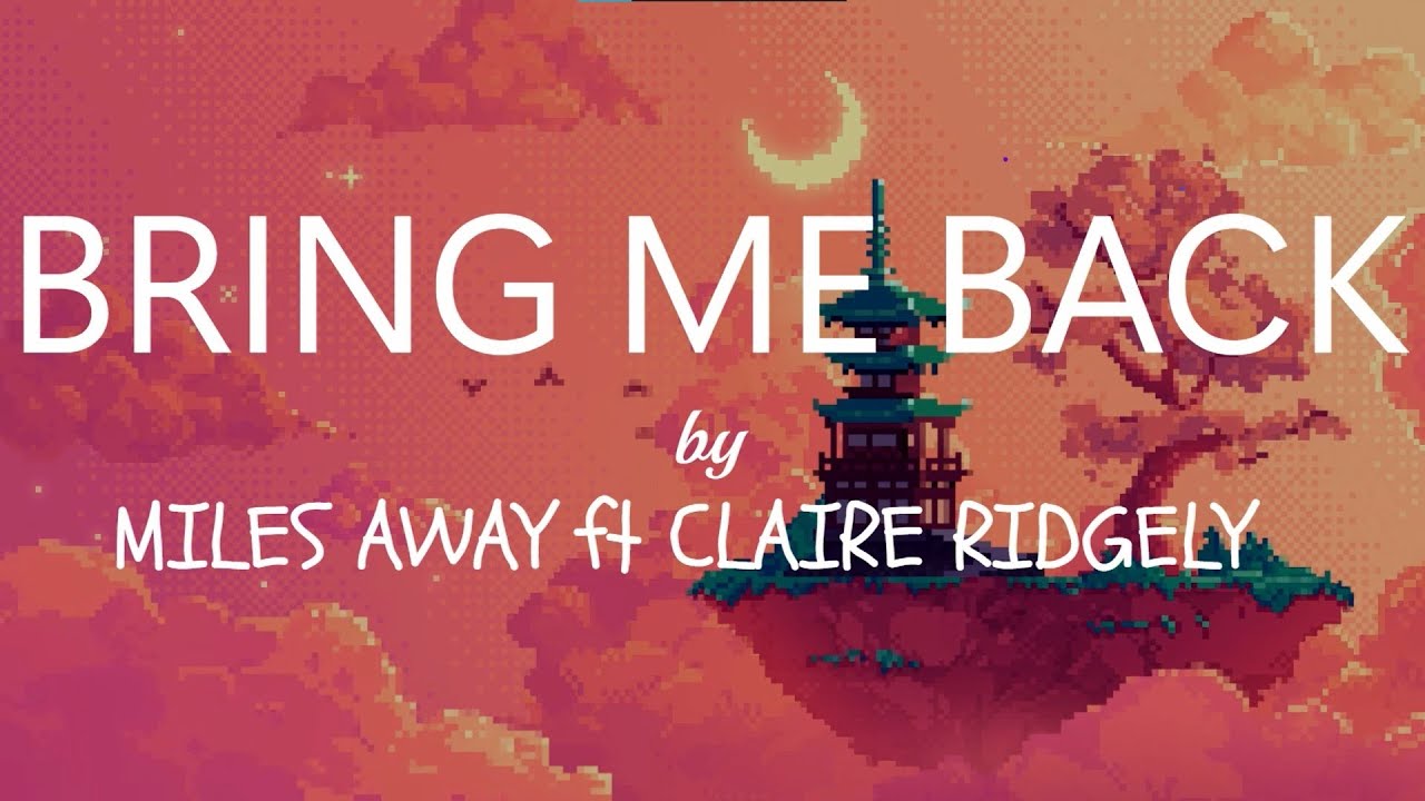 Miles Away- BRING ME BACK ft. Claire Ridgely.(LYRICS VIDEO) - YouTube