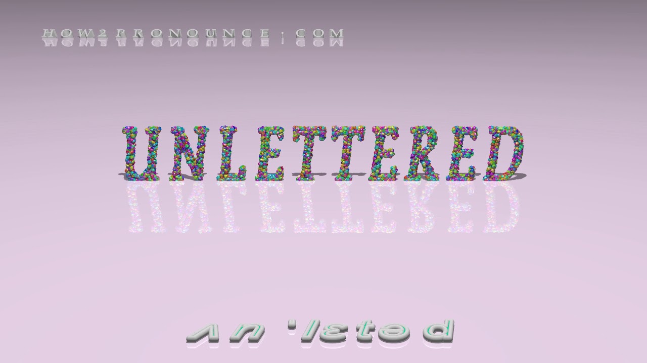 unlettered - pronunciation + Examples in sentences and phrases - YouTube