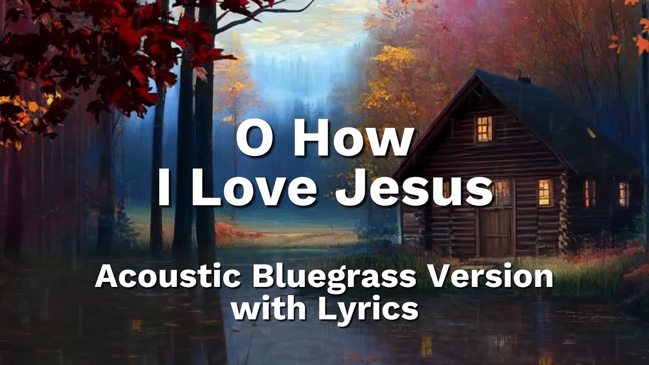 O How I Love Jesus | Lyric Video | Acoustic Hymns with Lyrics ...