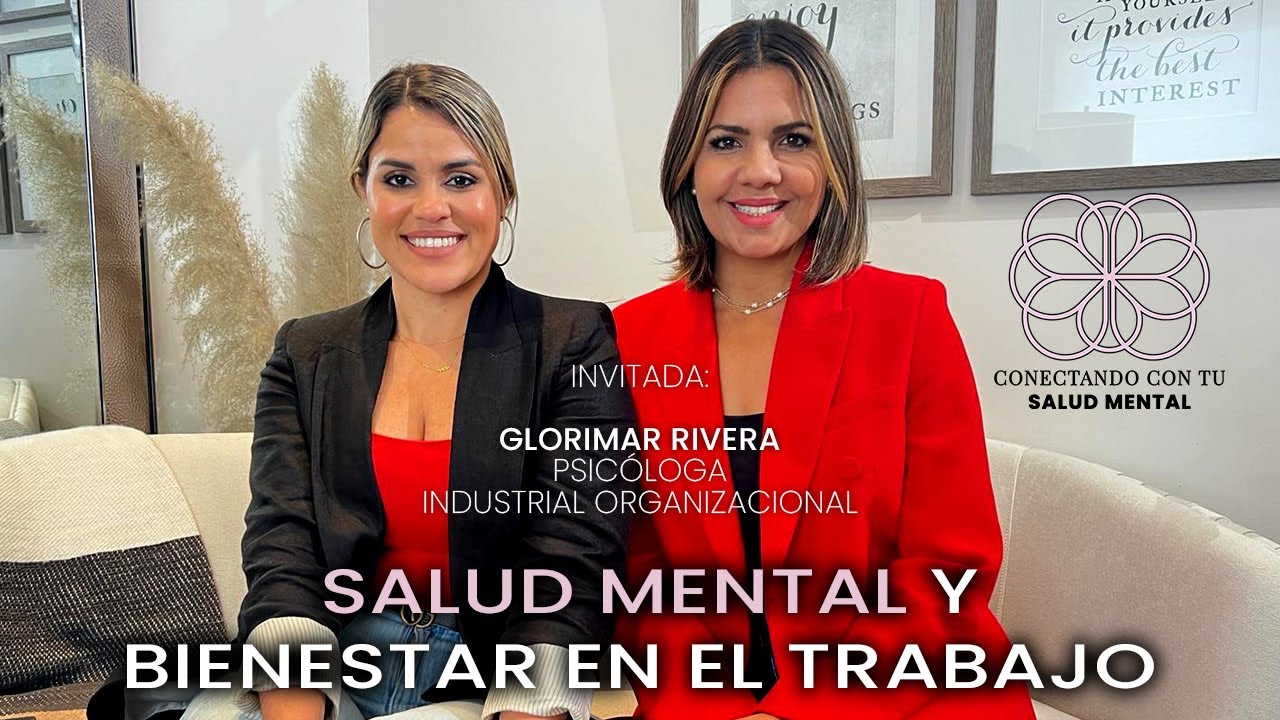 Salud mental y bienestar en el trabajo,Invitada Glorimar Rivera ...