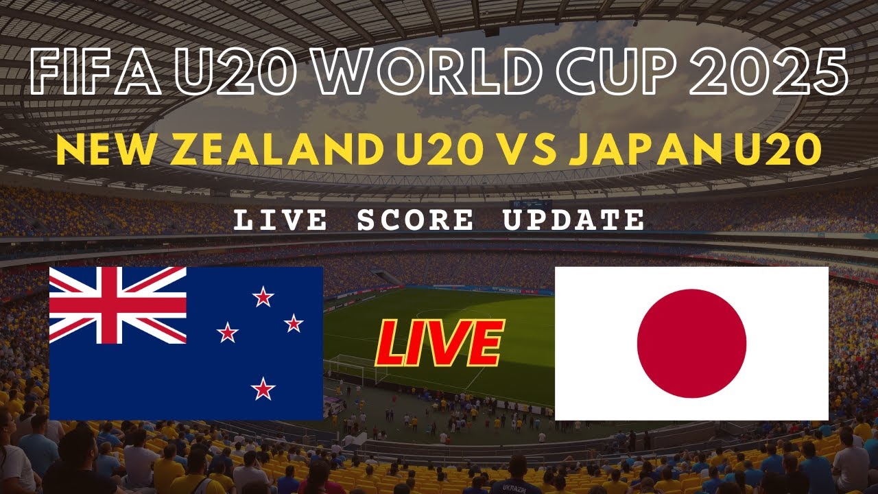 New Zealand U20 vs Japan U20 Live Scores | 2025 FIFA U20 World Cup ...