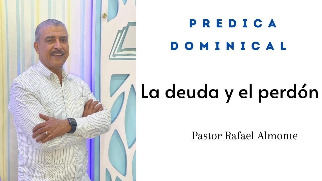 La deuda y el perdón (PASTOR RAFAEL ALMONTE) - YouTube