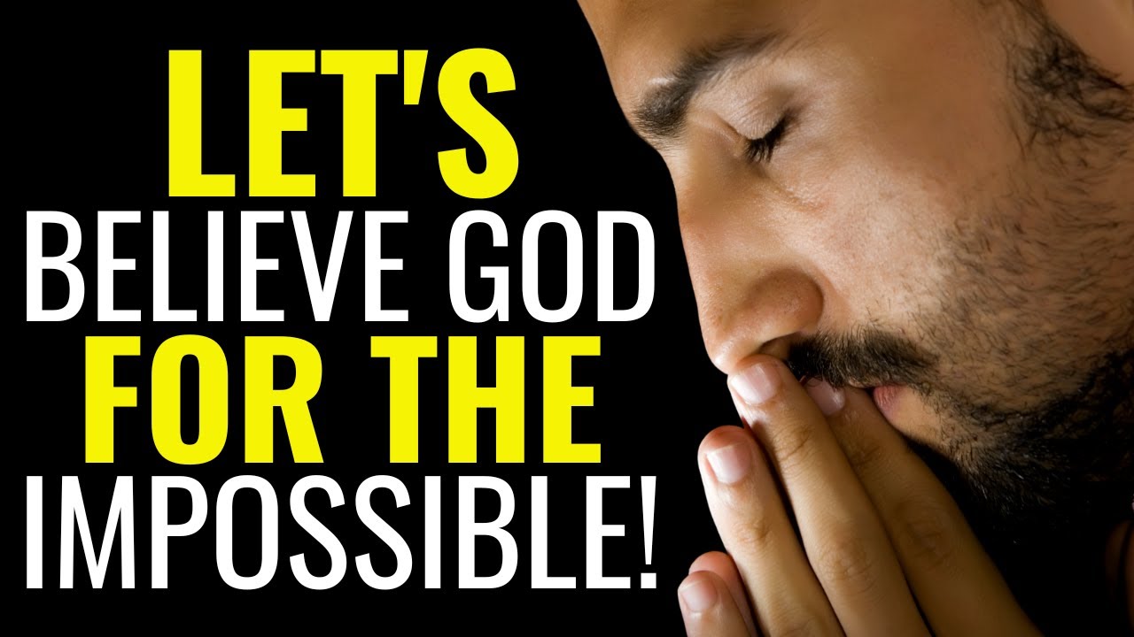 ( ALL NIGHT PRAYER ) Believe God For The Impossible - God Will Do The ...