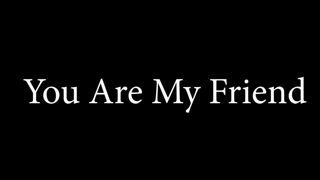 11 You Are My Friend - YouTube