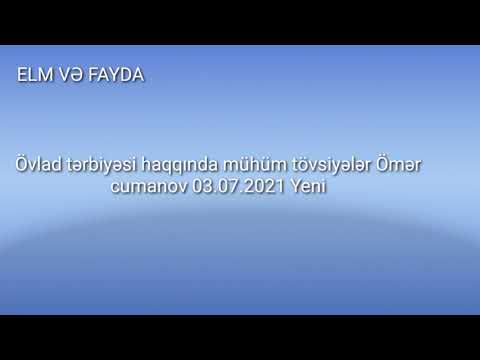 Övlad tərbiyəsi haqqında mühüm tövsiyələr Ömər cumanov 03.07.2021 Yeni