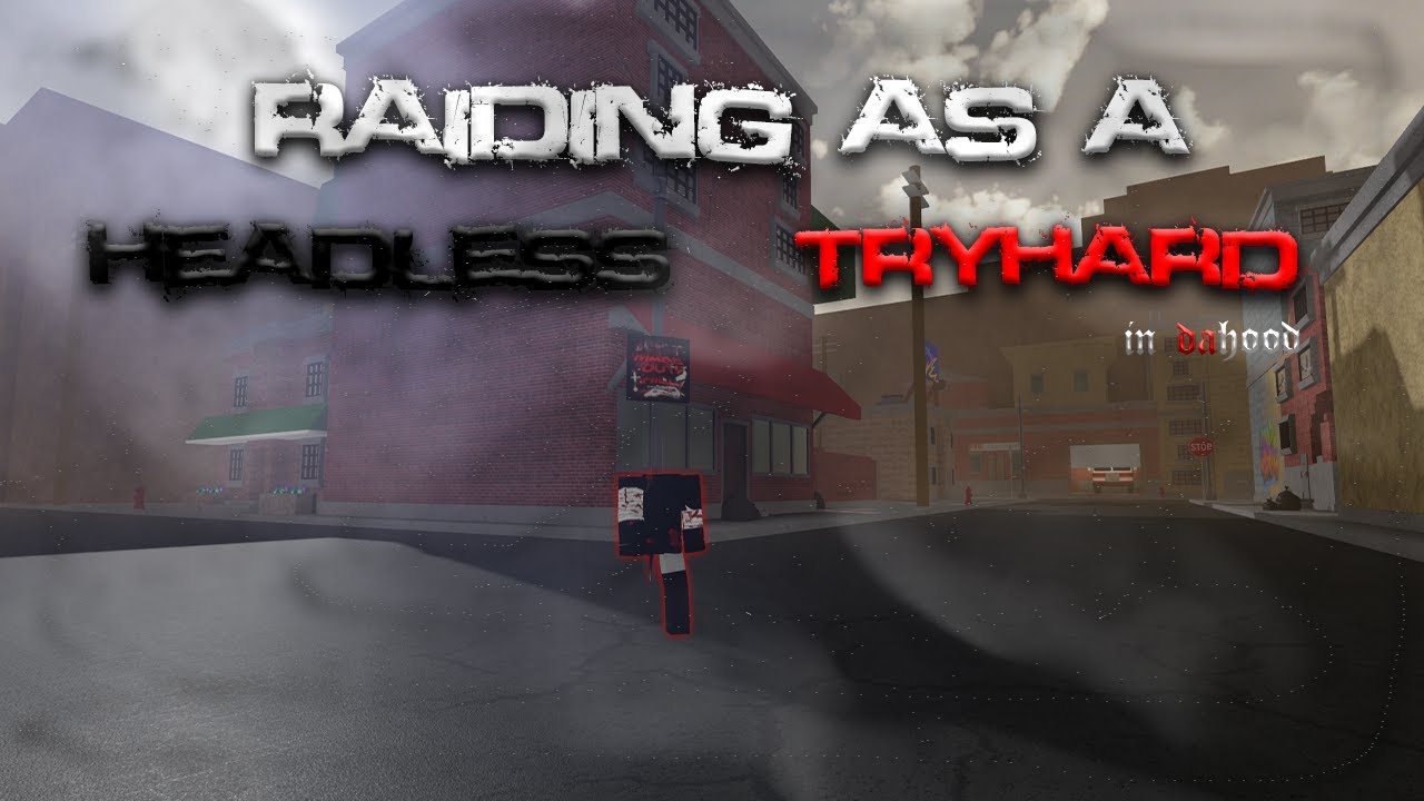 ⭐ Raiding as a HEADLESS Tryhard in Da Hood! ⭐ - YouTube