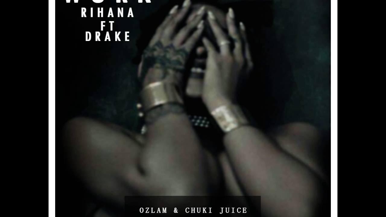 Rihanna - Work (Explicit) ft Drake (Ozlam & Chuki Juice Remix) - YouTube