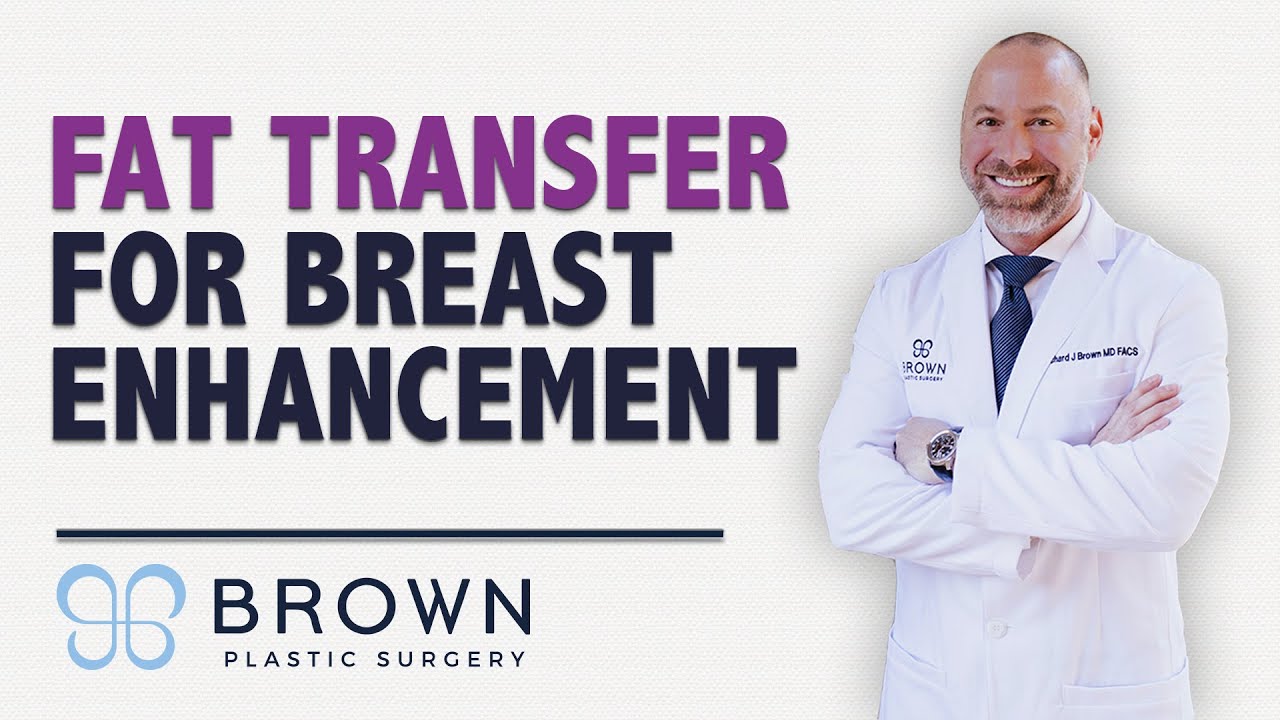Fat Transfer For Breast Enhancements Brown Plastic Surgery Youtube