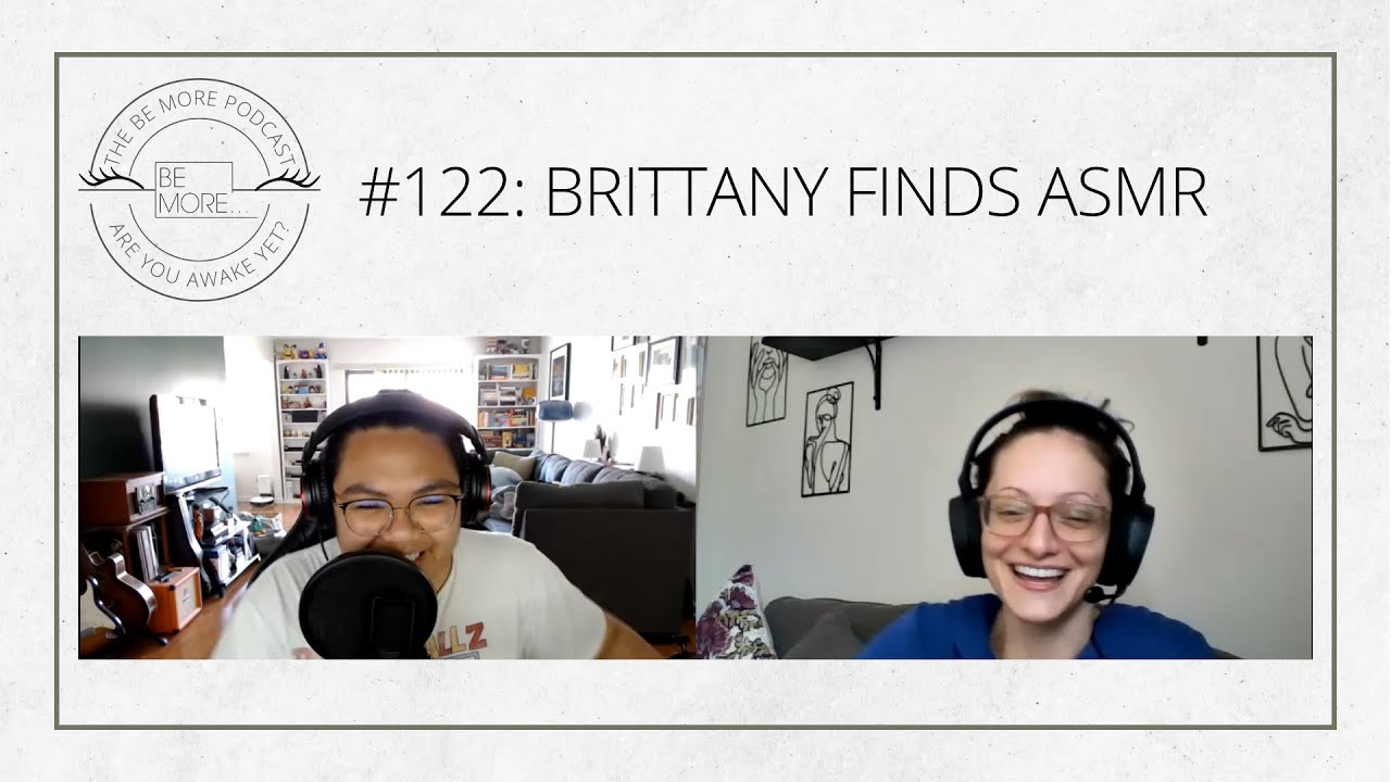 BE MORE #122: BRITTANY FINDS ASMR - YouTube