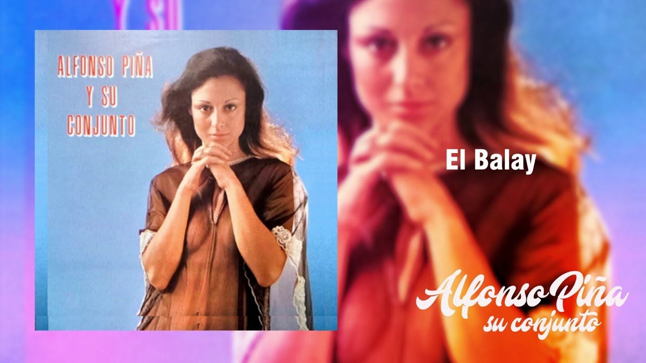 El Balay / Alfonso Piña y Su Conjunto | Música Tropical - YouTube